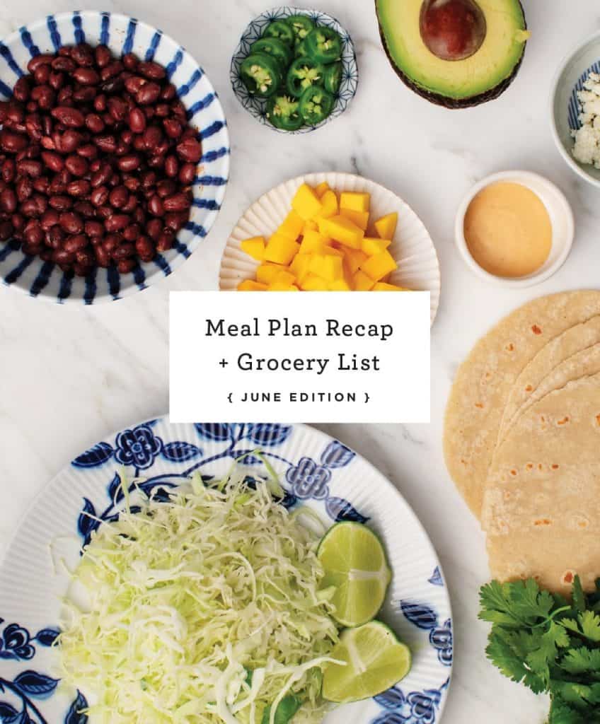 Meal Plan Recap + Grocery List (June) - Love and Lemons